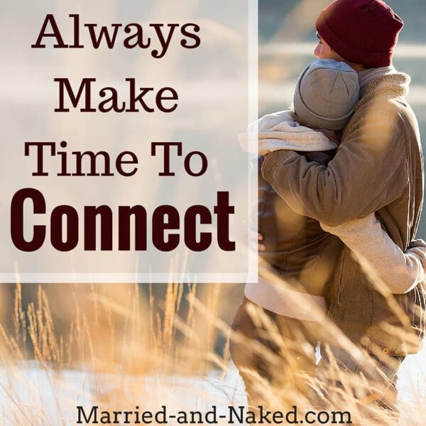 Make Time To Connect Marriage Quote - Married and Naked - Marriage Blog